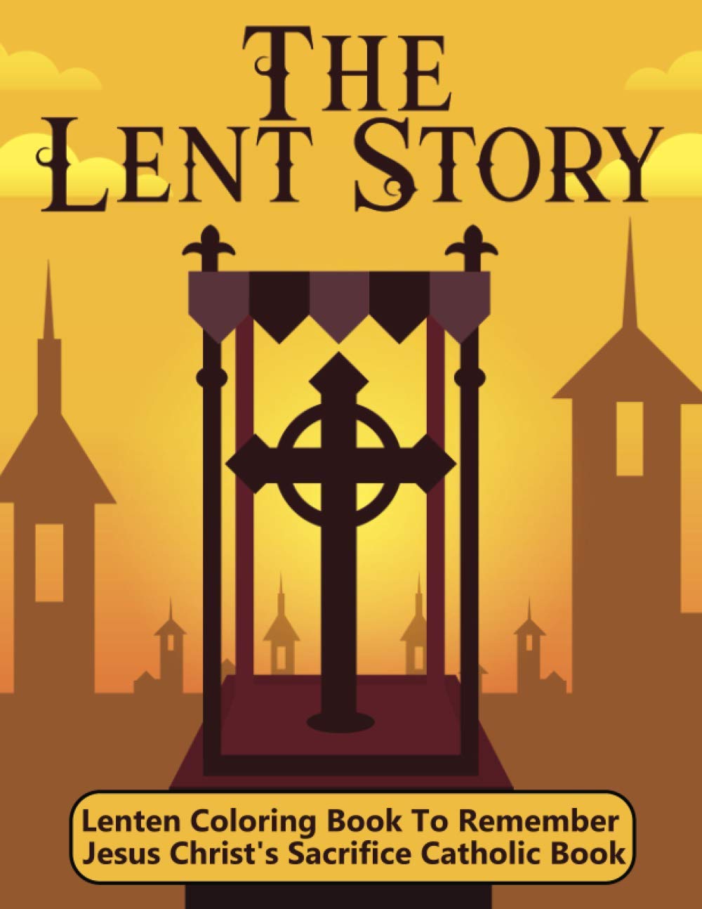 The Lent Story Lenten Coloring Book To Remember Jesus Christs ...