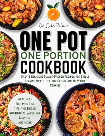 One Pot One Portion Cookbook: Easy & Delicious Flavor-Packed Recipes ...
