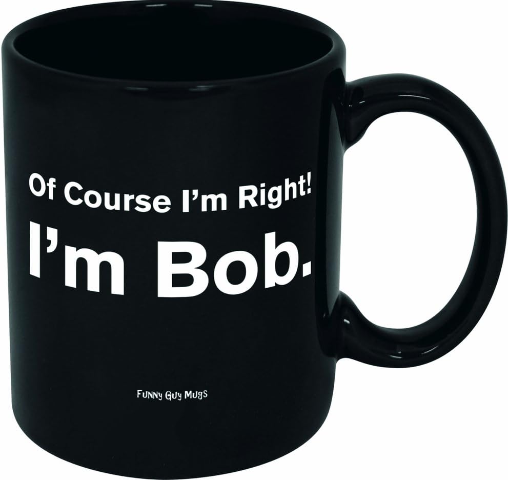 Amazon.com: Funny Guy Mugs Of Course I'm Right I'm Bob Ceramic Coffee ...