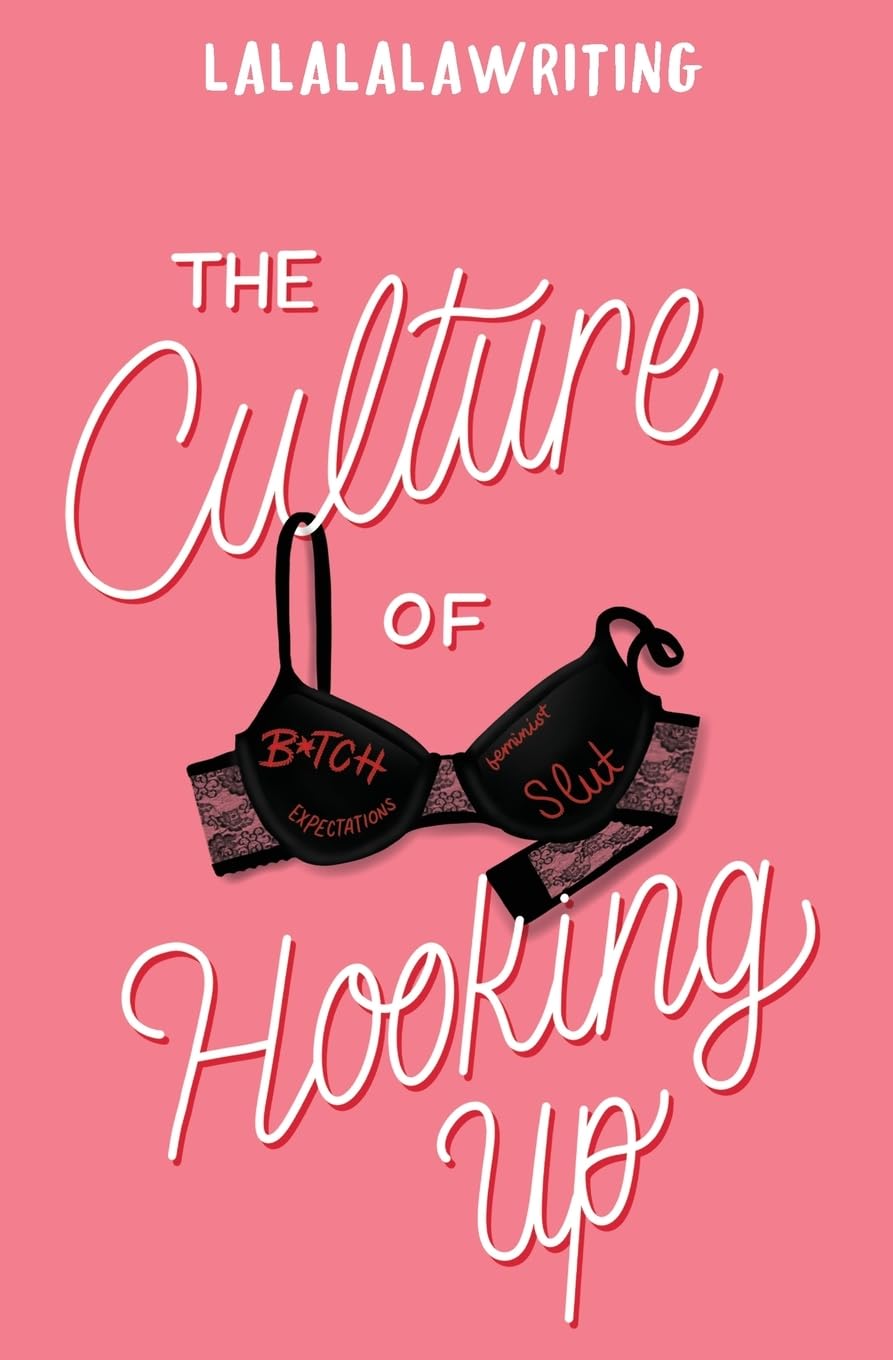 Amazon.com: The Culture of Hooking Up: 9798985949346: lalalalawriting ...