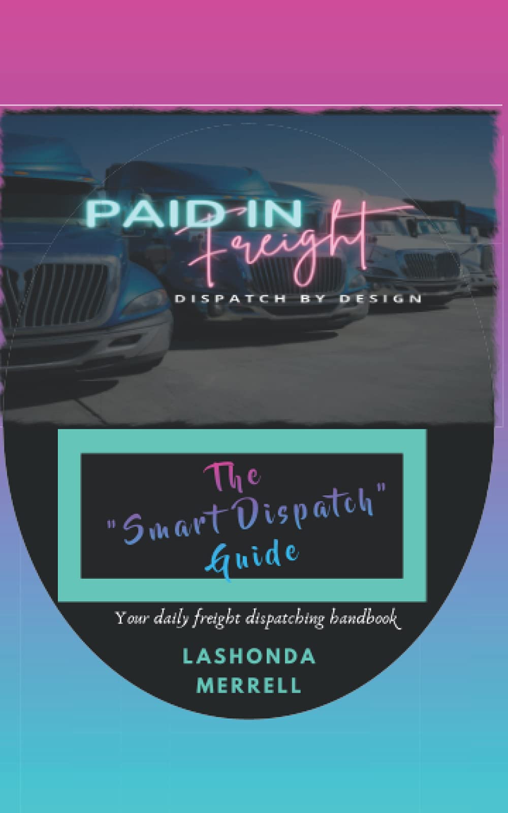 The Smart Dispatch Guide: Your Daily Freight Dispatching Handbook ...