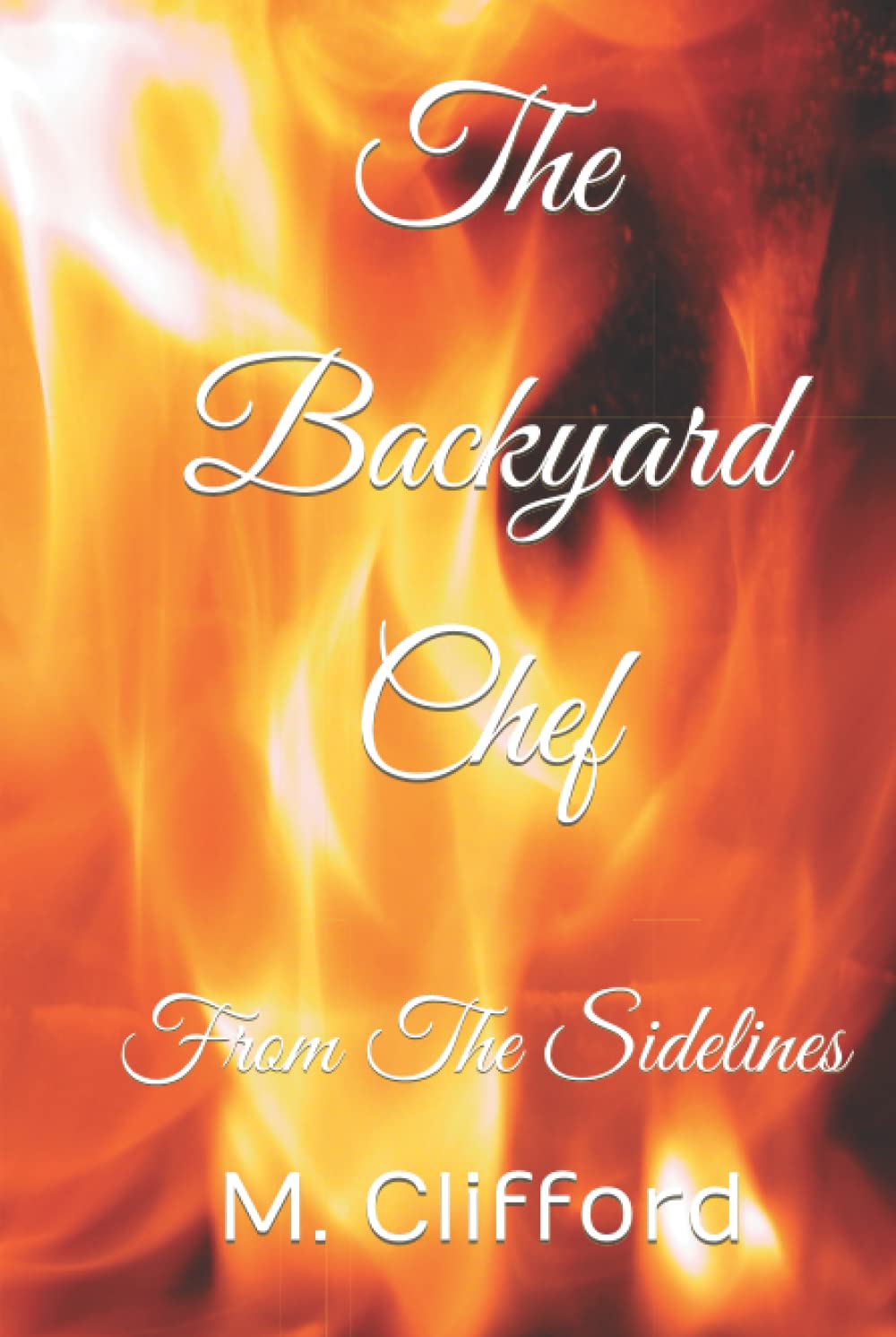 The Backyard Chef: From The Sidelines: Amazon.co.uk: Clifford, M ...