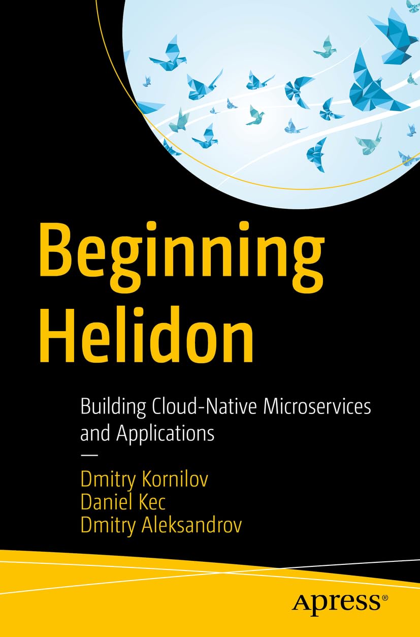 Beginning Helidon: Building Cloud-Native Microservices and Applications ...