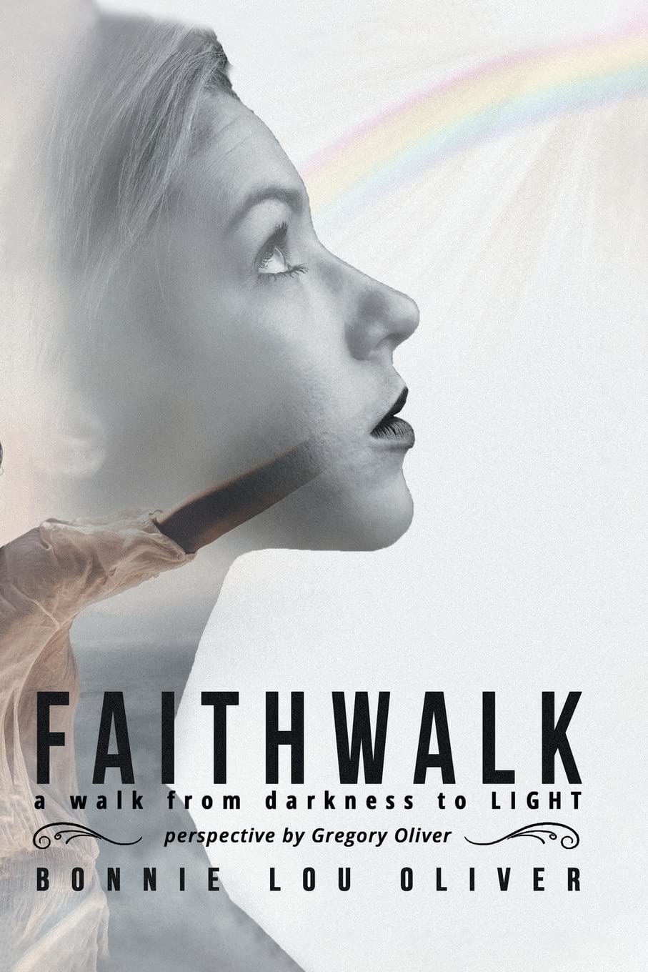 Faithwalk: A Walk from Darkness to Light: Oliver, Bonnie Lou ...