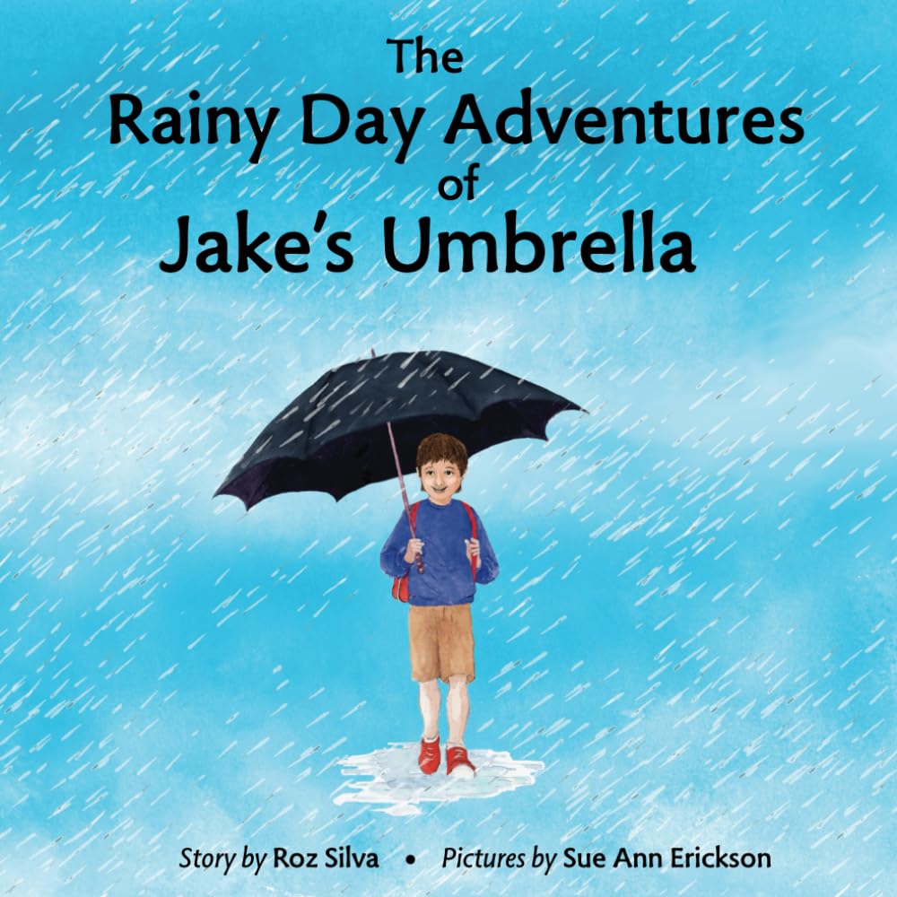 The Rainy Day Adventures of Jake's Umbrella: Silva, Roz, Erickson, Sue ...