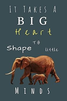 Amazon.com: It Takes A Big Heart to shape little minds: (Inspirational ...
