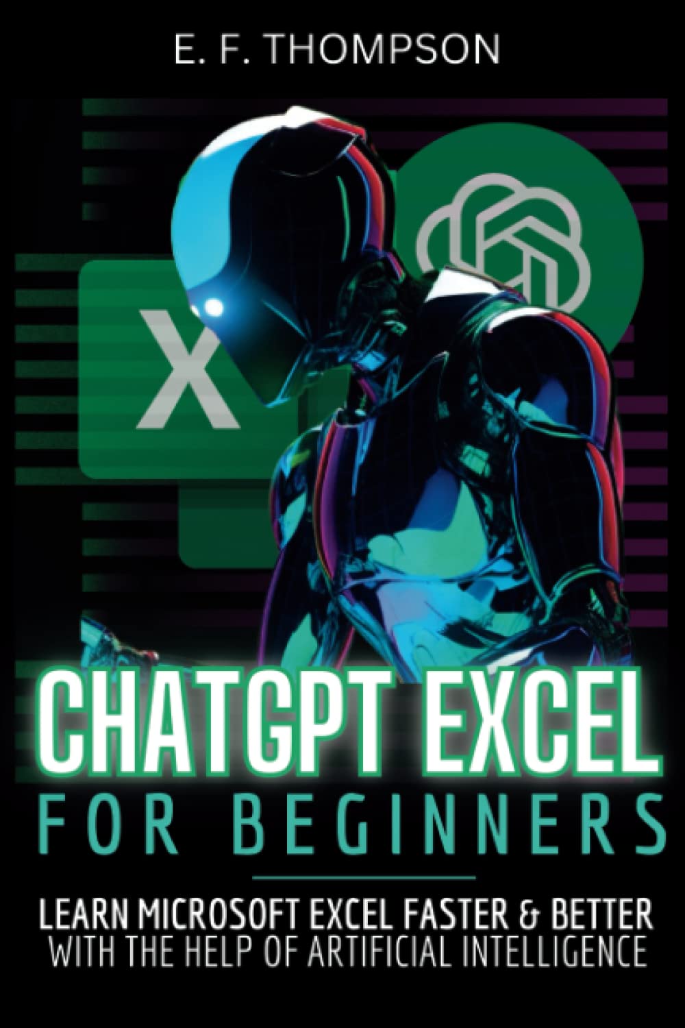 Chatgpt Excel For Beginners Learn Microsoft Excel Faster And Better With The Help Of Artificial