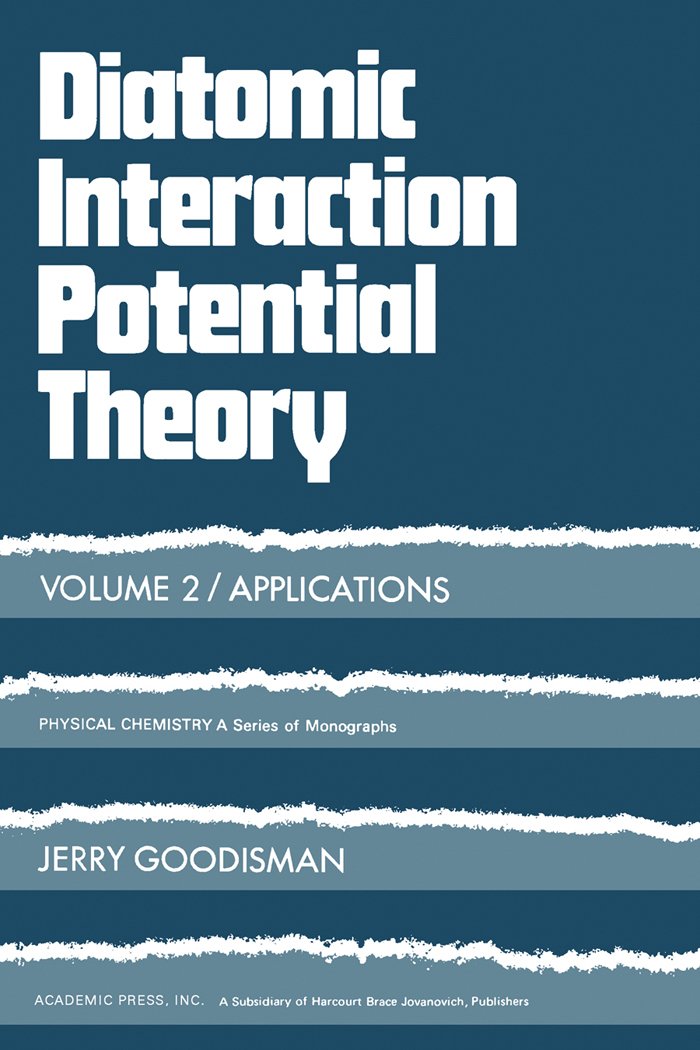 Diatomic Interaction Potential Theory: Applications , Goodisman, Jerry, Loebl, Ernest M ...