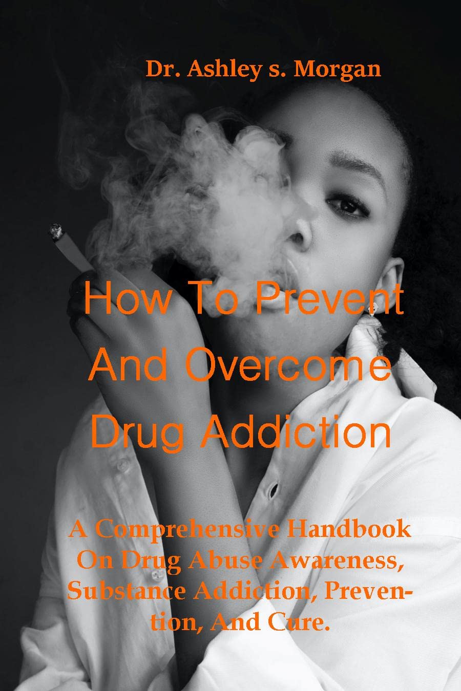 Amazon.com: How to Prevent and Overcome Drug addiction: A Comprehensive ...
