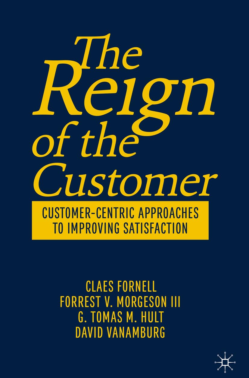 The Reign of the Customer: Customer-Centric Approaches to Improving ...