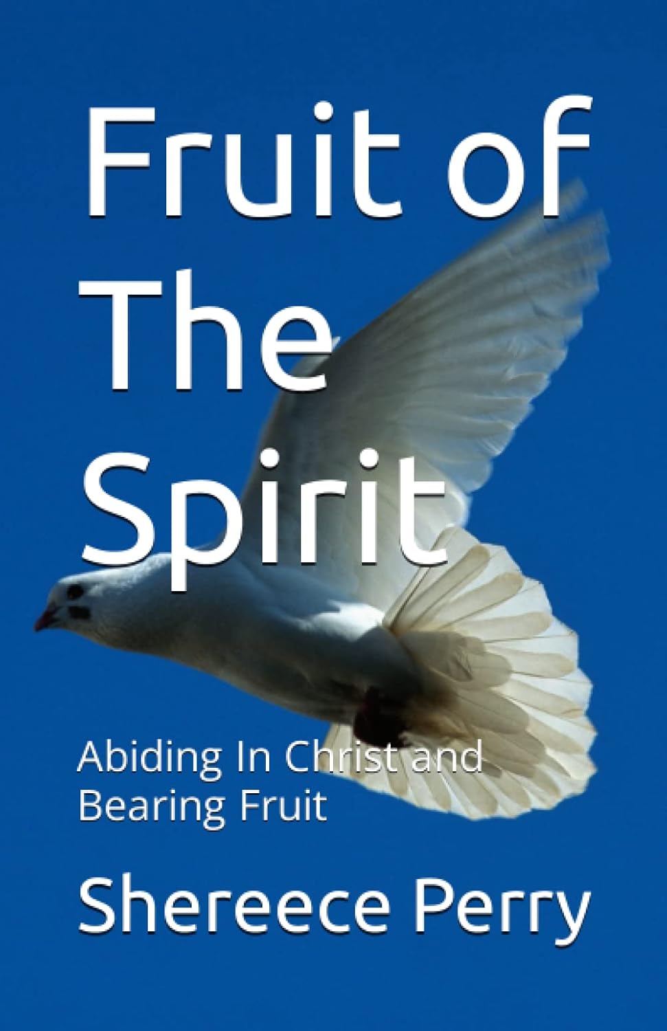 Fruit of The Spirit: Abiding In Christ and Bearing Fruit: Perry ...