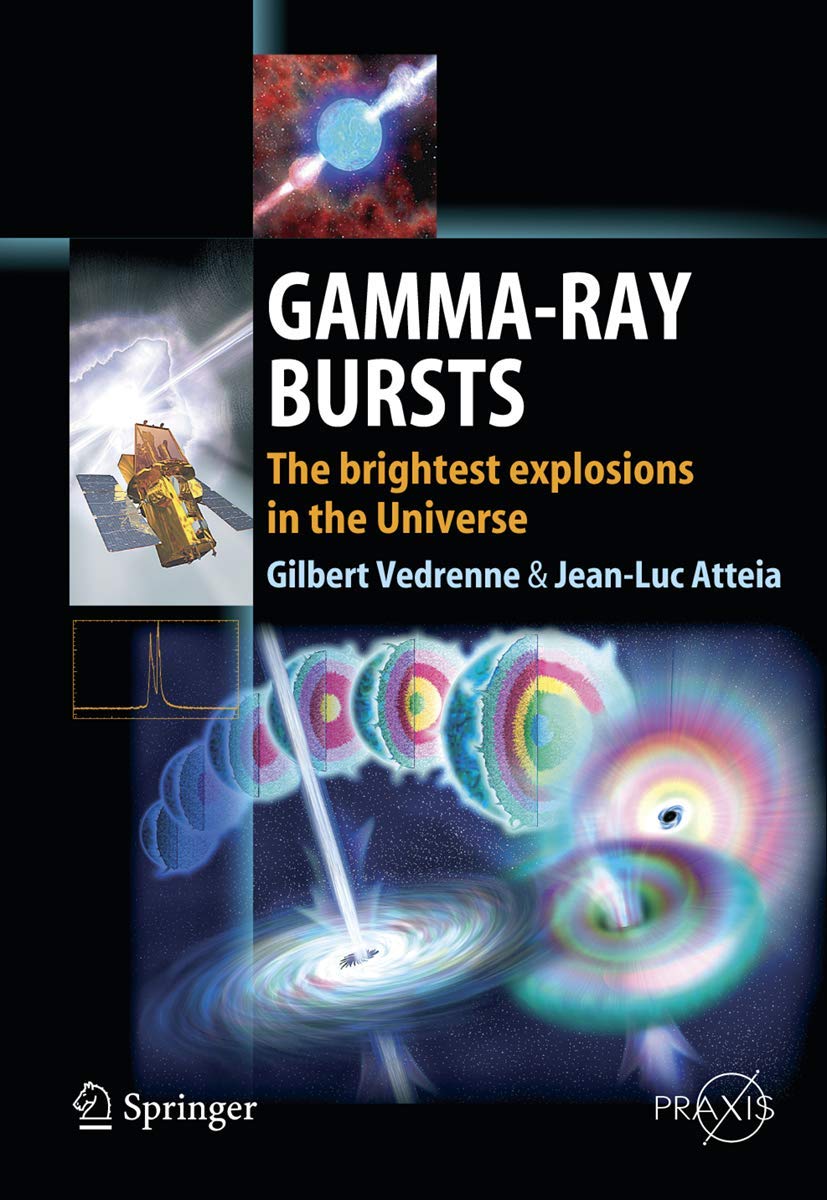 Gamma-Ray Bursts: The brightest explosions in the Universe (Springer ...