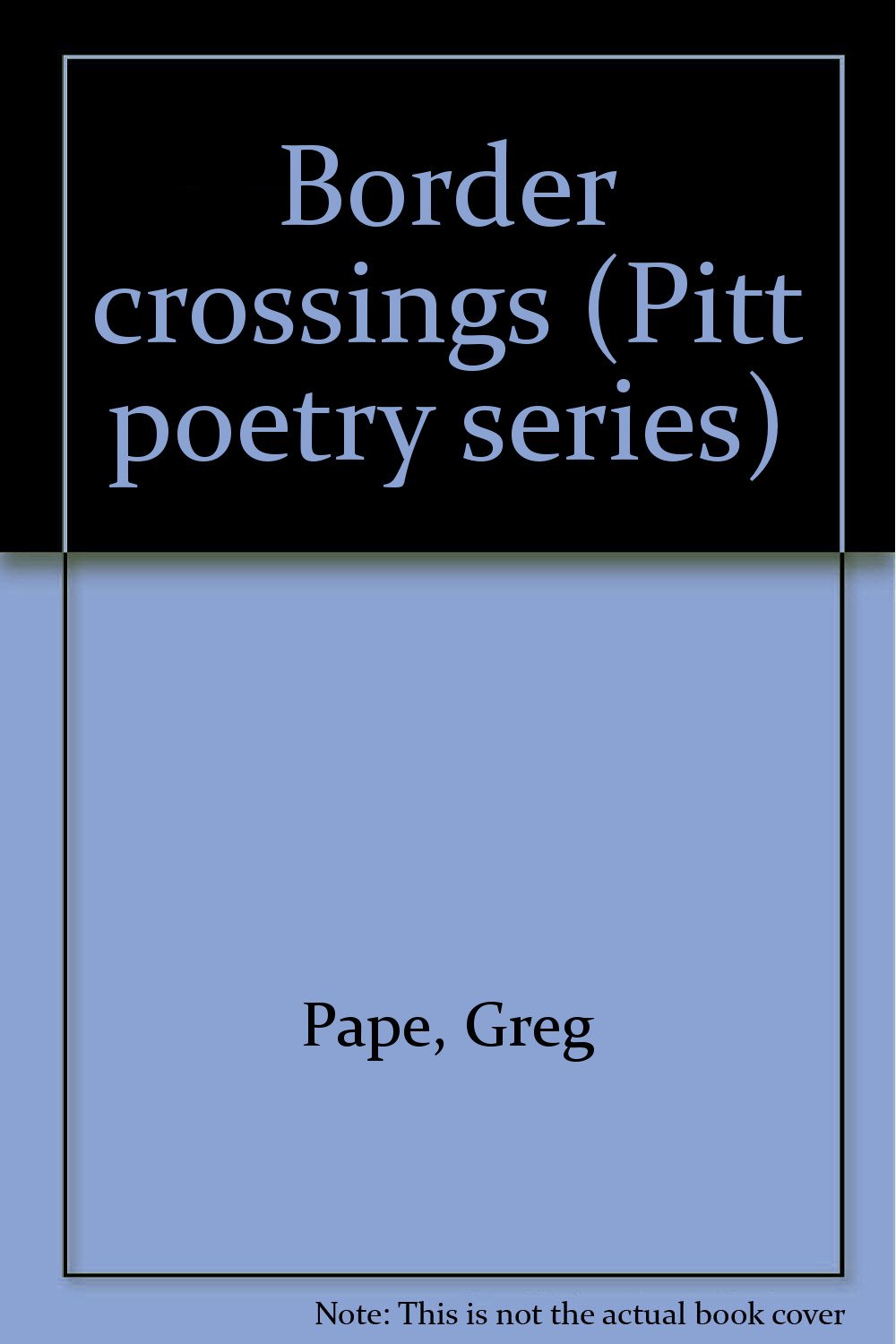 Border crossings (Pitt poetry series): Pape, Greg: 9780822933694 ...