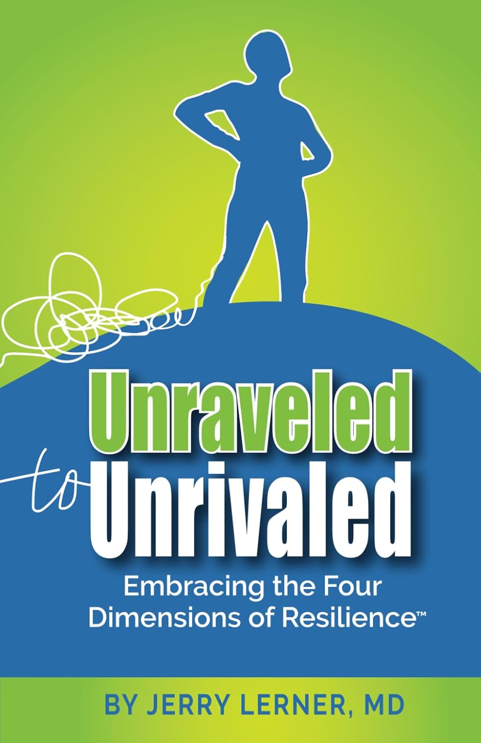 Unraveled to Unrivaled: Embracing the Four Dimensions of Resilience ...