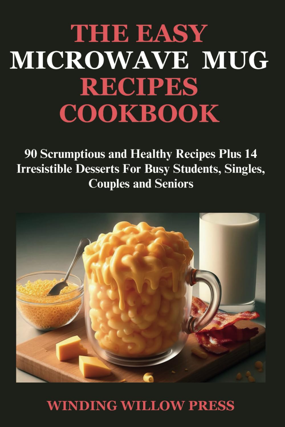 The Easy Microwave Mug Recipe Cookbook: 90 Scrumptious and Healthy ...