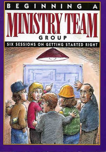Beginning a Ministry Team Group Six Sessions on Getting Started Right ...