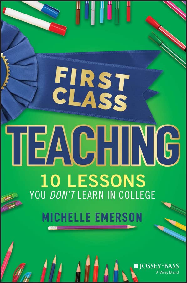 Amazon.com: First Class Teaching: 10 Lessons You Don't Learn in College ...