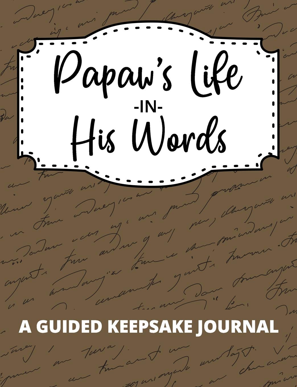 Papaw's Life In His Words: A Guided Keepsake Journal to Record Thoughts ...