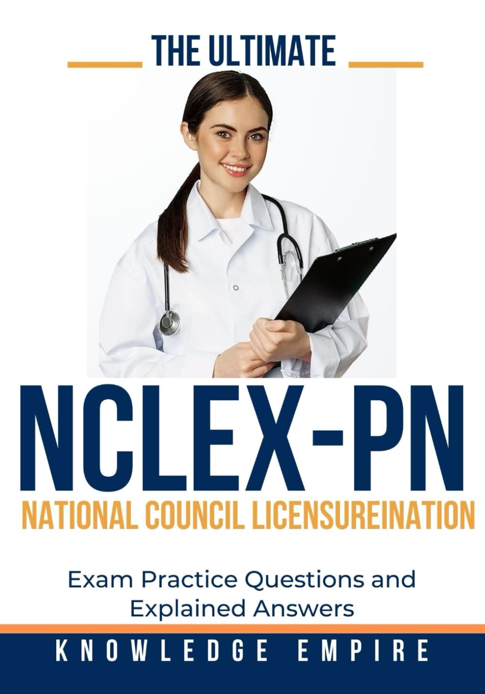 The Ultimate NCLEX-PN - National Council Licensureination Exam Practice Questions and Explained ...
