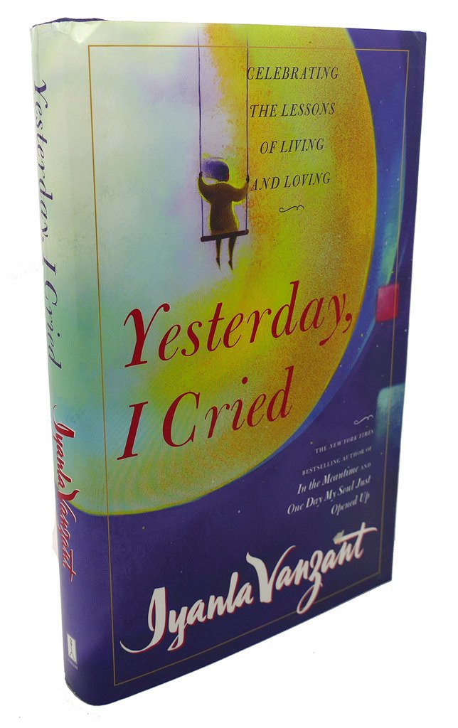 Yesterday, I Cried: Celebrating the Lessons of Living and Loving ...