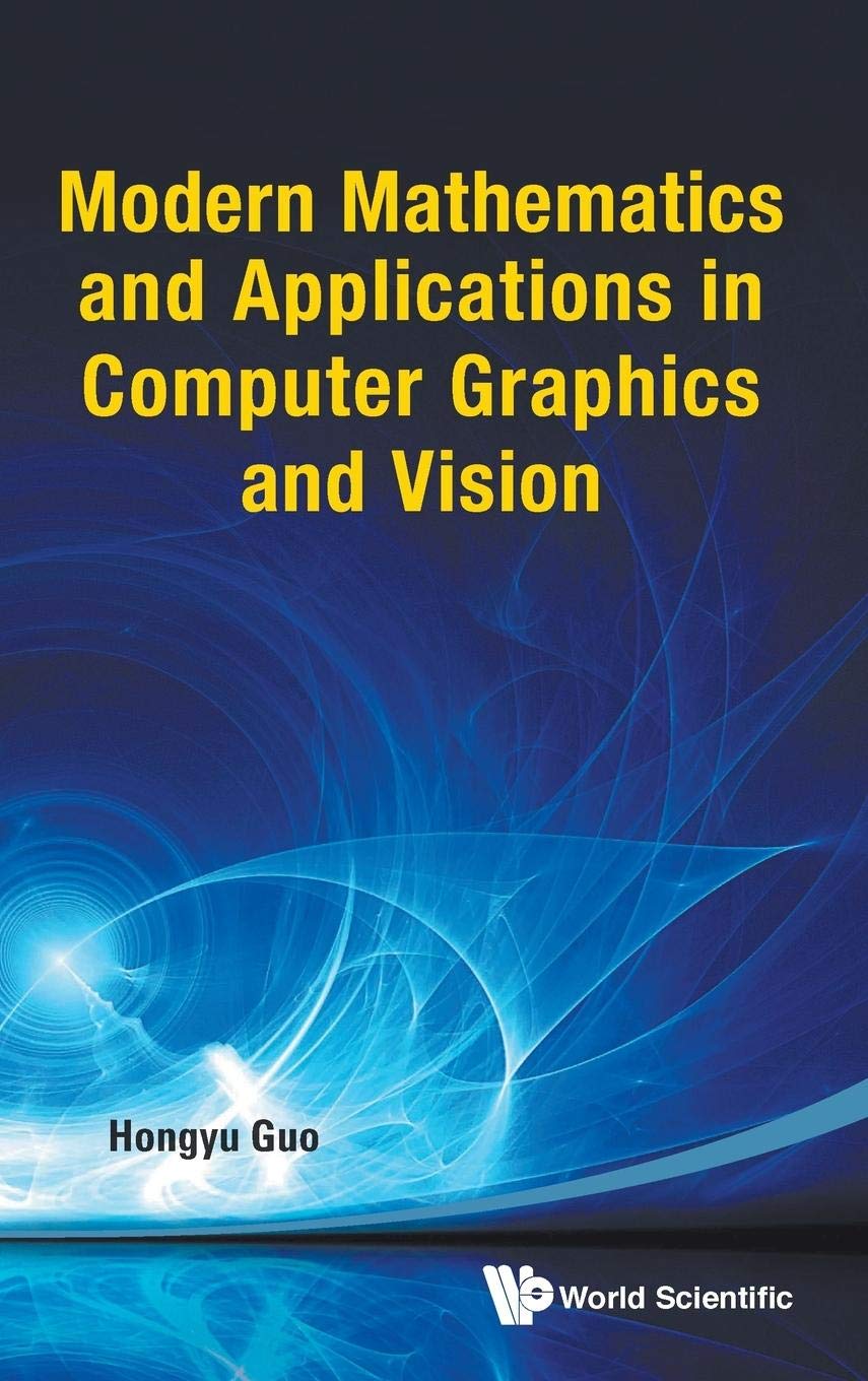 MODERN MATHEMATICS AND APPLICATIONS IN COMPUTER GRAPHICS AND VISION ...