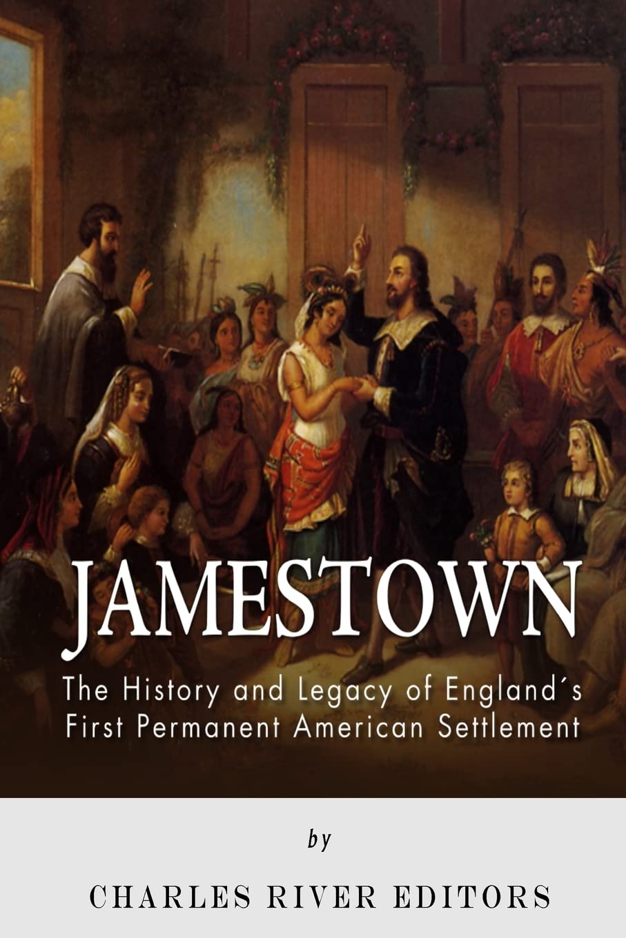 Jamestown: The History and Legacy of England’s First Permanent American ...