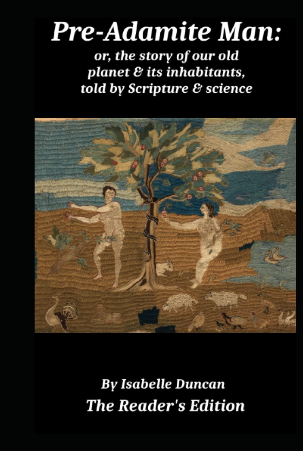 Pre-Adamite Man or The Story of our Old Planet and its Inhabitants Told ...