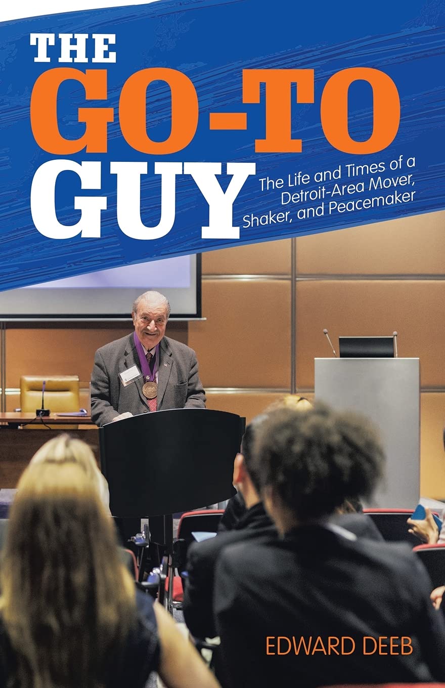 The Go-To Guy: The Life and Times of a Detroit-Area Mover, Shaker, and ...