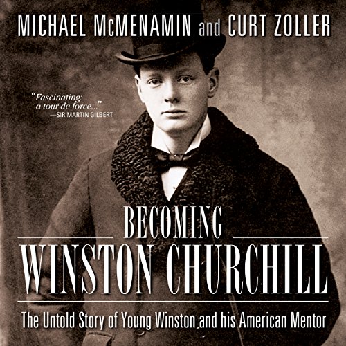 Becoming Winston Churchill: The Untold Story of Young Winston and His ...