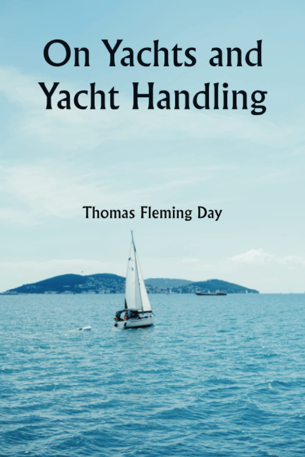 On Yachts and Yacht Handling: Thomas Fleming Day: 9789356881082: Amazon ...