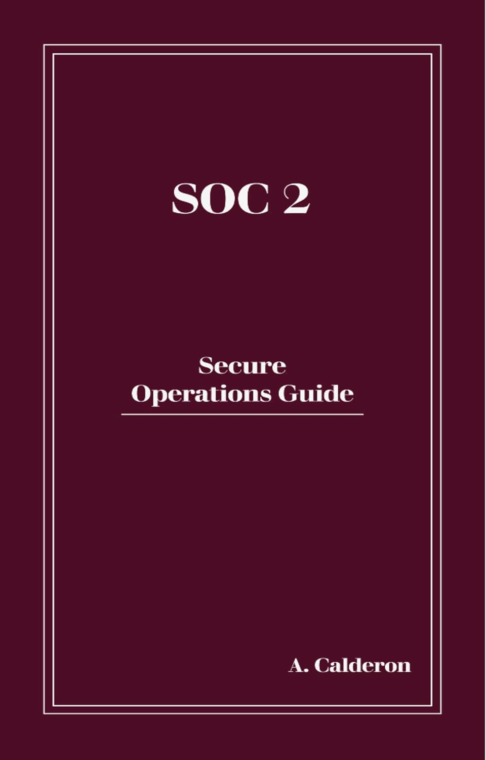 Amazon.com: SOC 2 : Secure Operations Guide (Cybersecurity Compliance ...
