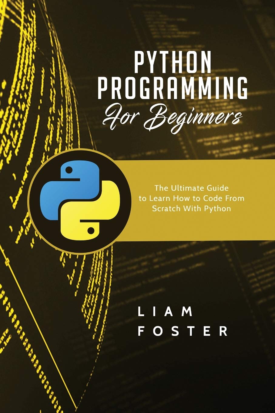 Python Programming For Beginners: The Ultimate Guide to Learn How to Code From Scratch With ...
