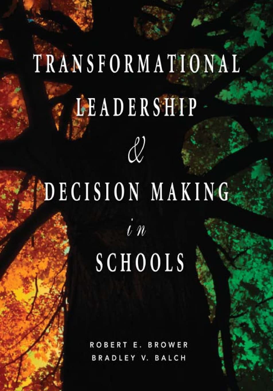 Transformational Leadership & Decision Making in Schools: Brower ...