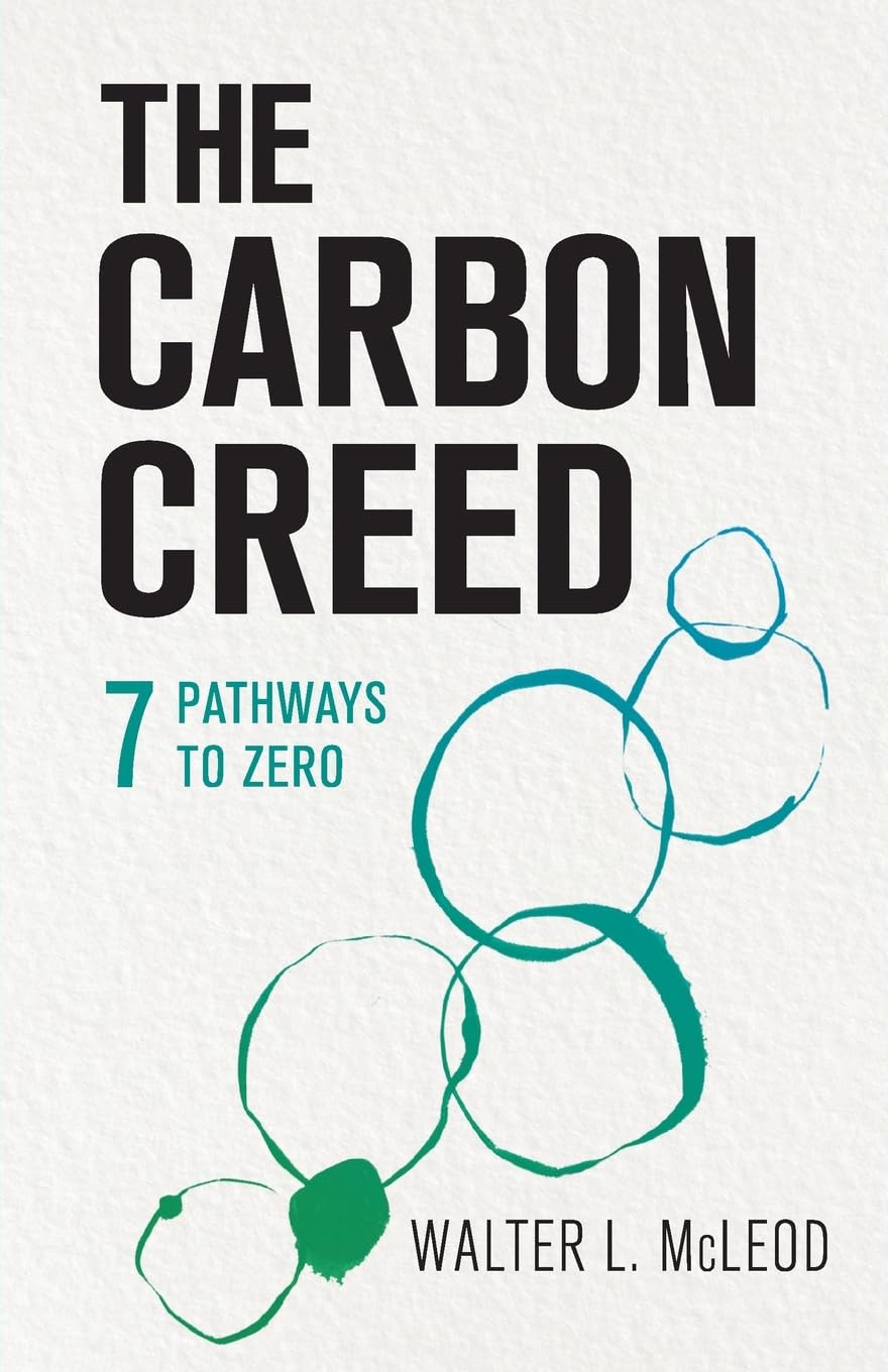 The Carbon Creed: 7 Pathways to Zero: McLeod, Walter L.: 9798986844800: Amazon.com: Books
