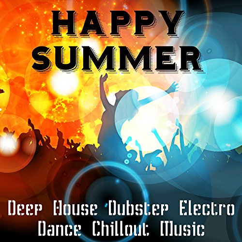 Happy Summer - Deep House Dubstep Electro Dance Chillout Music ...