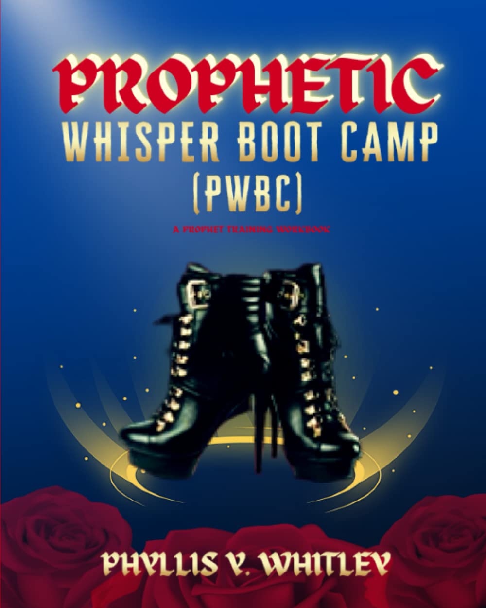 PROPHETIC WHISPER BOOT CAMP (PWBC): A Prophet Training Workbook ...