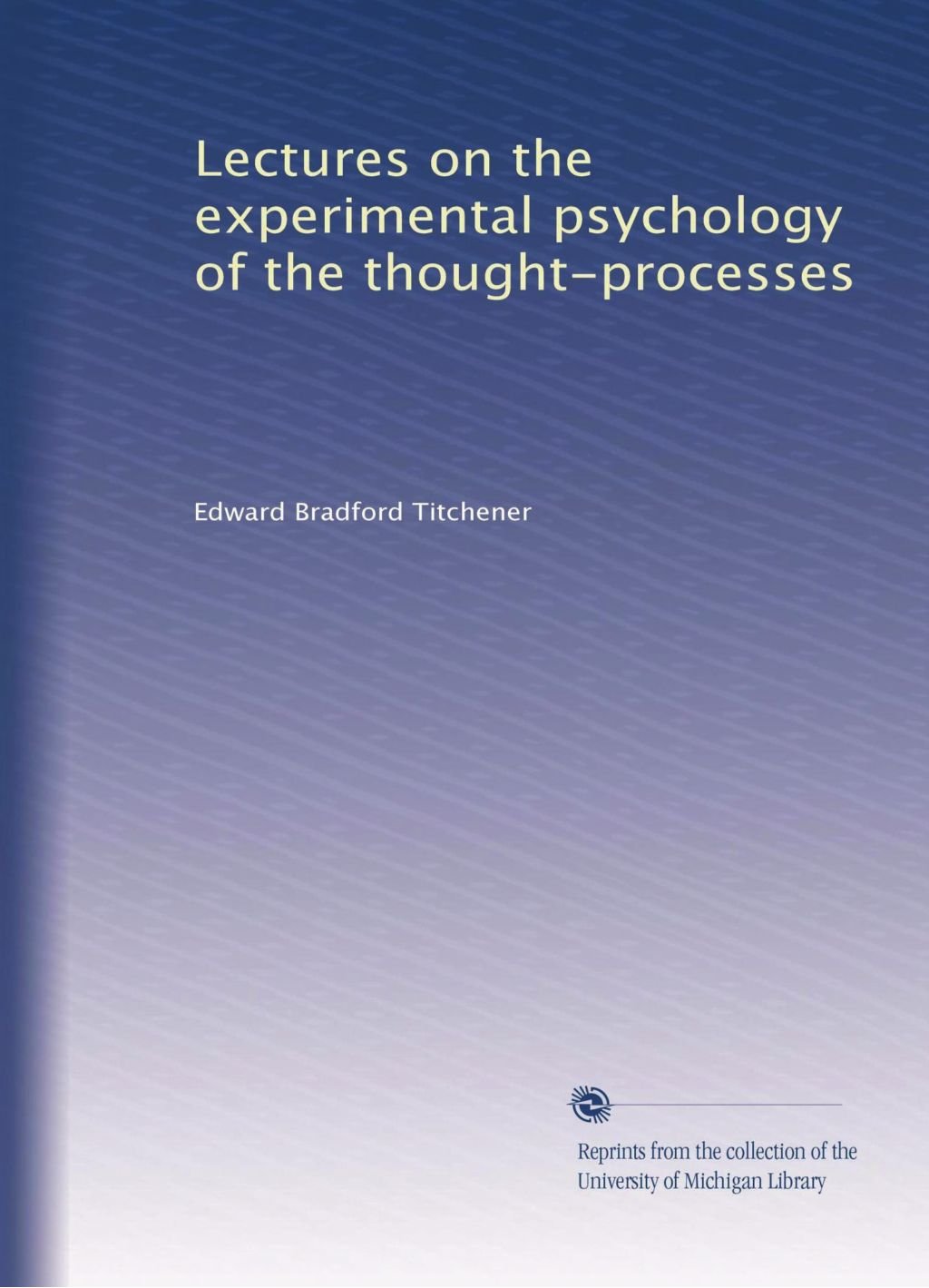 Lectures on the experimental psychology of the thought-processes ...