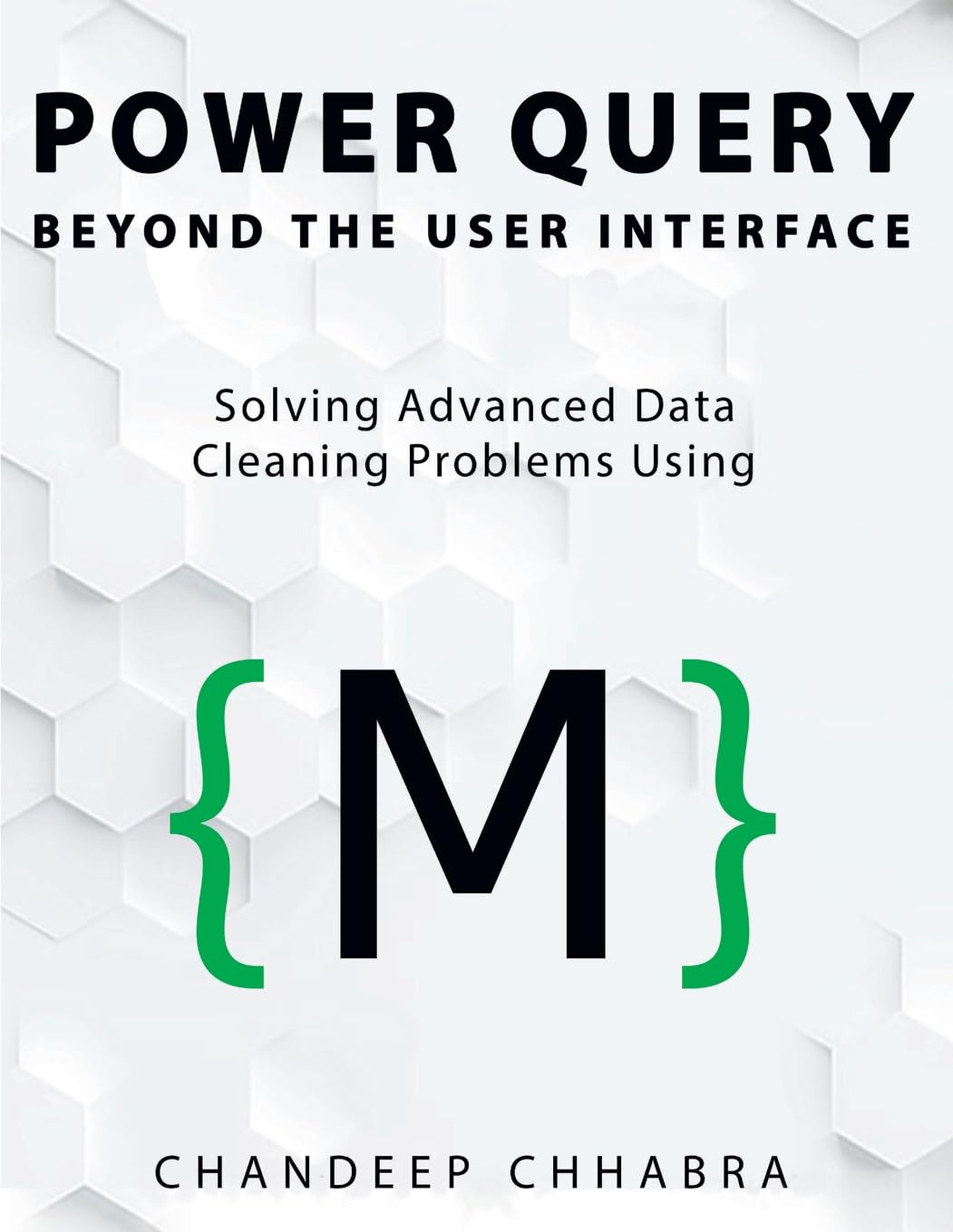 Power Query Beyond The User Interface: Solving Advanced Data Cleaning Problems Using M (Colour ...