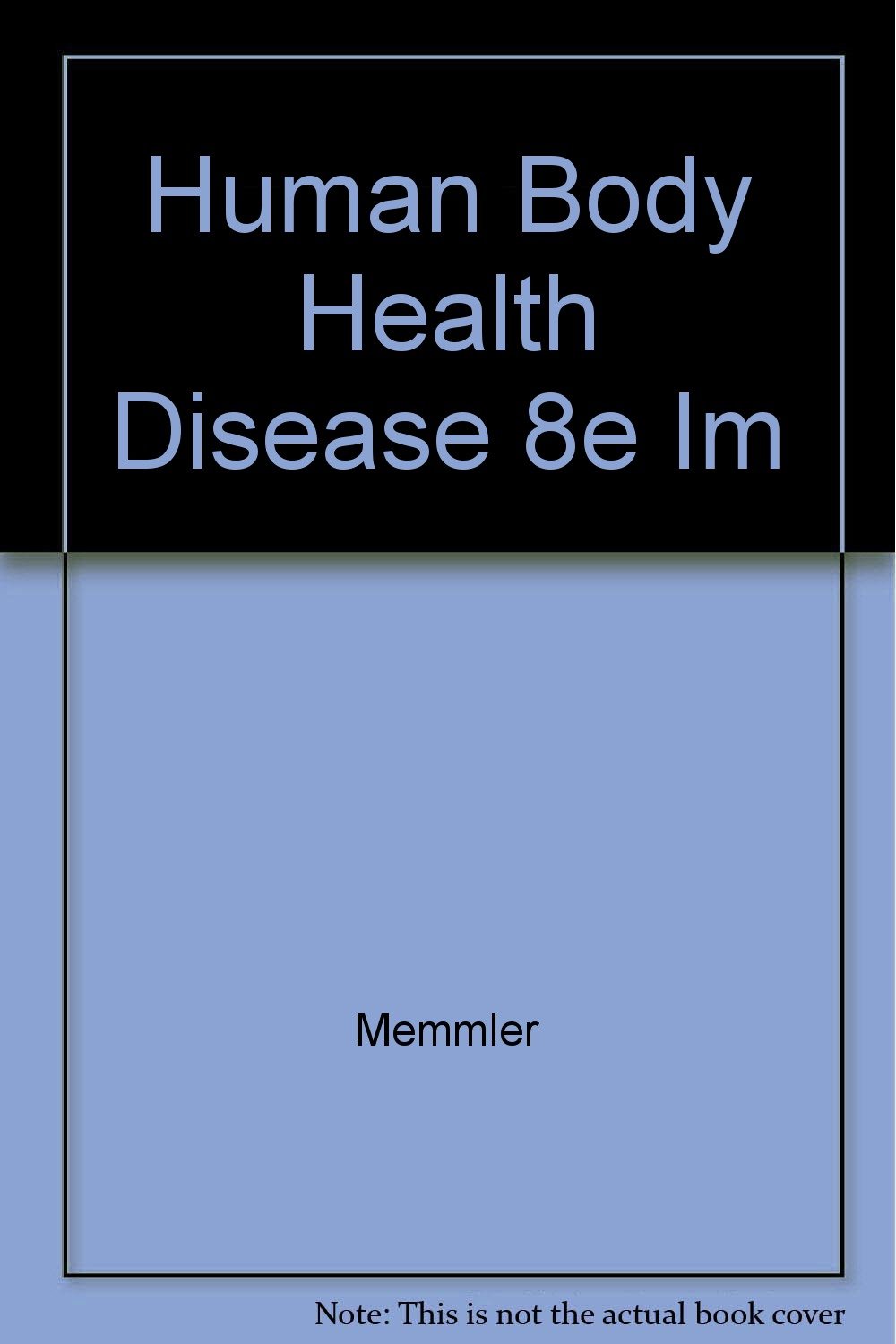 Human Body Health Disease 8e Im: Memmler: 9780397552573: Amazon.com: Books