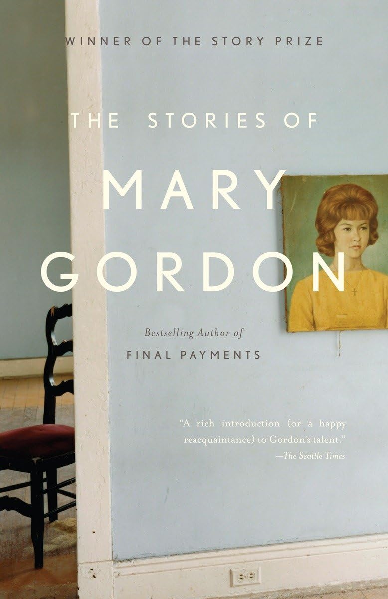 The Stories of Mary Gordon: Gordon, Mary: 9781400078080: Amazon.com: Books