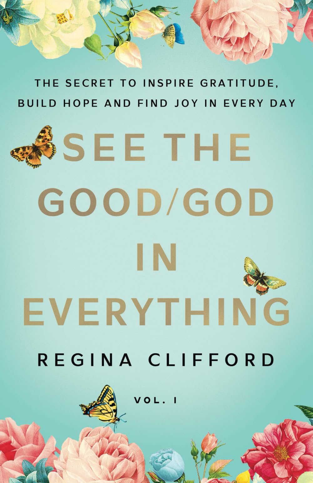 See the Good/God in Everything: The secret to inspire gratitude, build ...