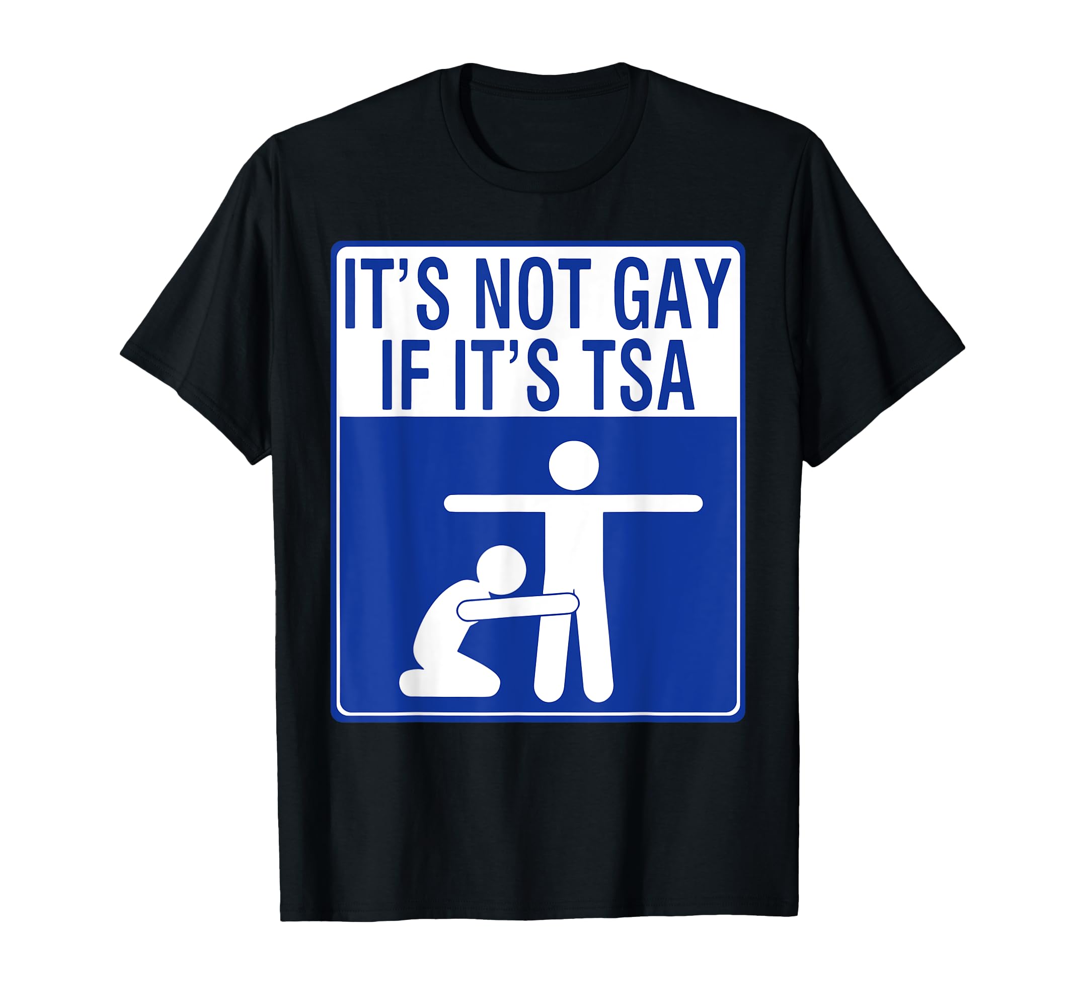 Amazon.com: It Is Not Gay If It Is TSA Security Apparel T-Shirt ...