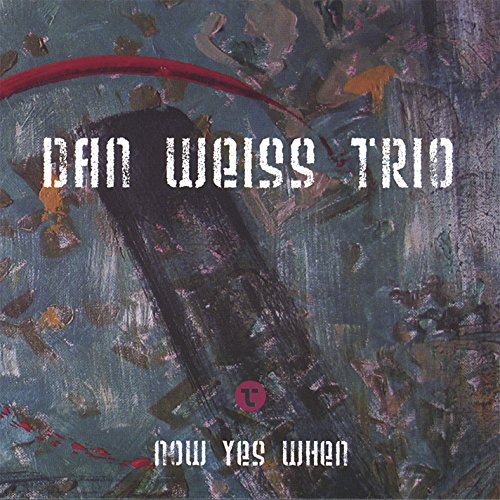 Now Yes When by Dan Weiss / Dan Weiss Trio on Amazon Music - Amazon.co.uk