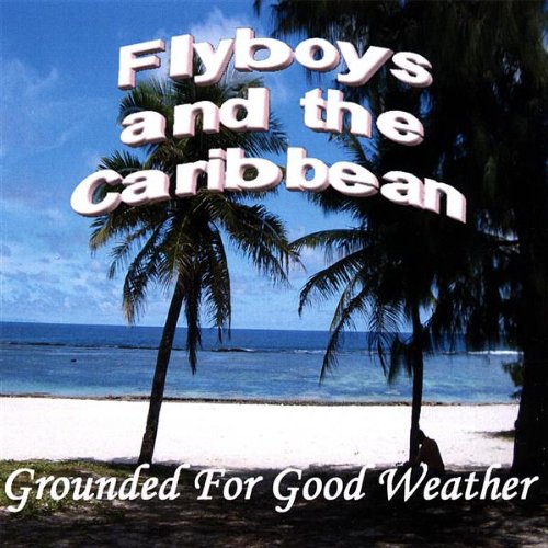 Flyboys & the Caribbean - Grounded for Good Weather - Amazon.com Music