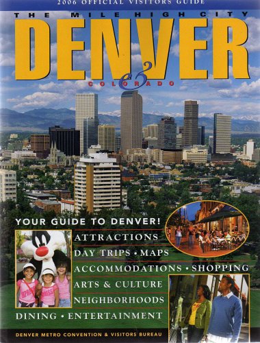 DENVER (THE MILE HIGH CITY) 2006 OFFICIAL VISITORS GUIDE: ATTRACTIONS ...