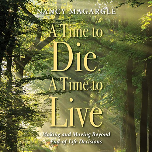 Amazon.com: A Time to Die, a Time to Live: Making and Moving Beyond End ...