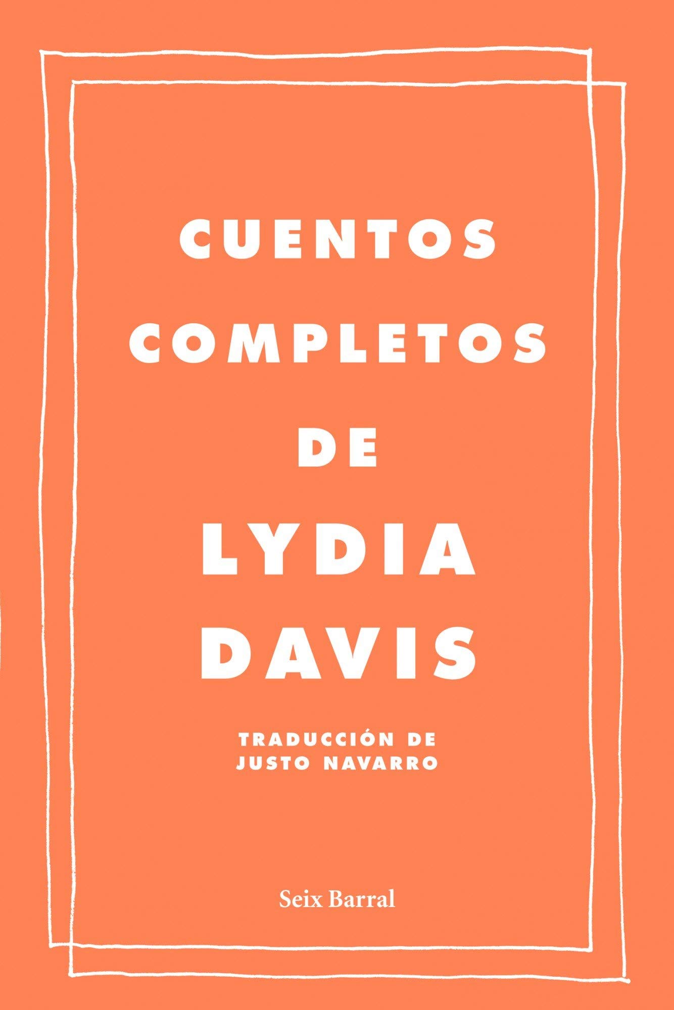 Cuentos completos (Biblioteca Formentor) : Davis, Lydia, Navarro, Justo ...