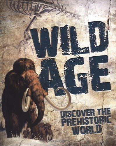 Wild Age: Discover the Prehistoric World : Parker, Steve: Amazon.co.uk ...