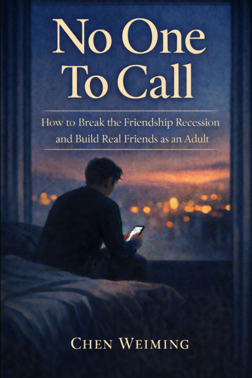 No One To Call: How to Break the Friendship Recession and Build Real ...