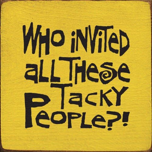 Amazon.com: Who Invited All Of These Tacky People?! Wooden Sign : Home ...